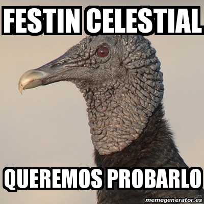 Meme Personalizado - FESTIN CELESTIAL QUEREMOS PROBARLO - 31624800