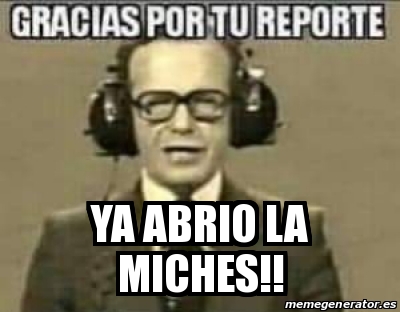 Meme Personalizado - Ya abrio la miches!! - 31625097
