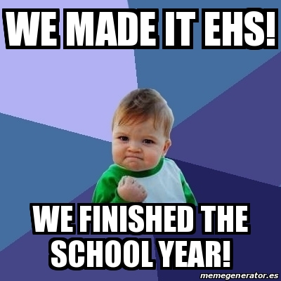 Meme Bebe Exitoso - we MADE IT EHS! WE FINISHED THE SCHOOL YEAR! - 31625404