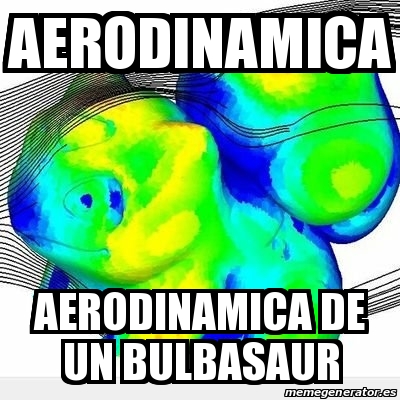 Meme Personalizado - Aerodinamica aerodinamica de un bulbasaur - 31625613