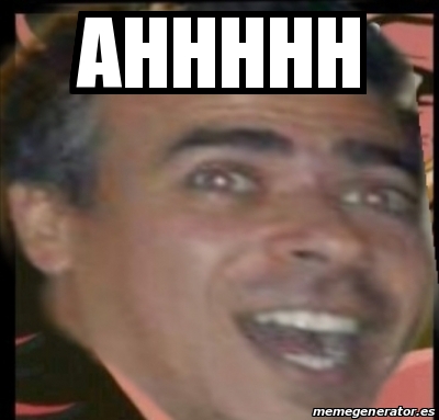 Meme Personalizado - Ahhhhh - 31625812