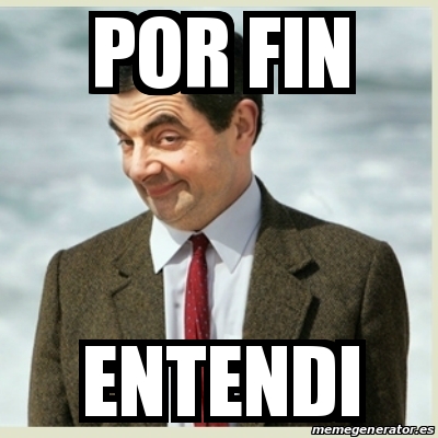 Meme Mr Bean - por fin entendi - 31626249