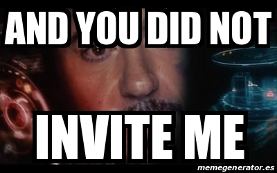 Meme Personalizado - And you did not invite me - 31626379