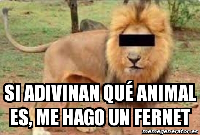 Meme Personalizado - SI ADIVINAN QUÃ‰ ANIMAL ES, ME HAGO UN FERNET ...