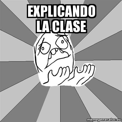 Meme Whyyy - Explicando la clase - 31627684