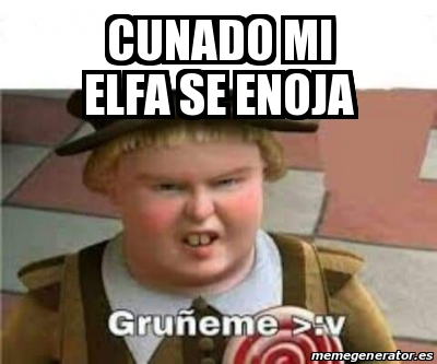 Meme Personalizado - Cunado mi elfa se enoja - 31627715