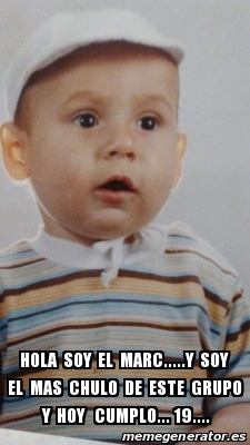Meme Personalizado - Hola soy el marc.....y soy el mas chulo de este ...