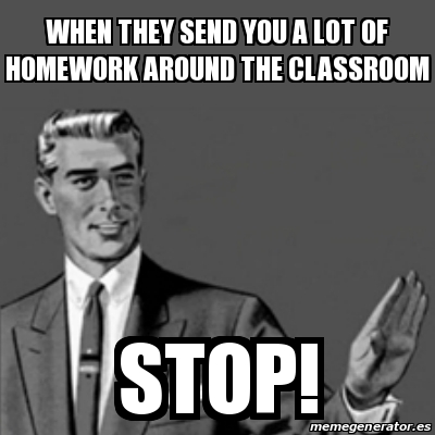 Meme Correction Guy - When they send you a lot of homework around the ...