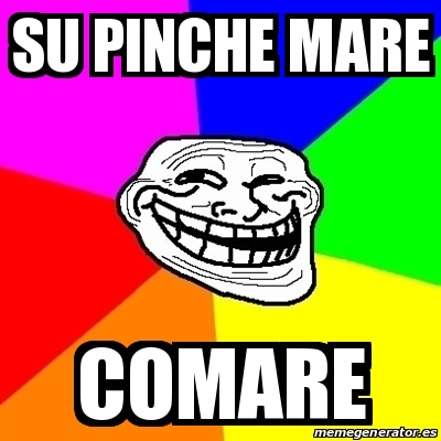Meme Troll - Su pinche mare comare - 31630104