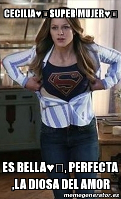 Meme Personalizado - Ceciliaâ™¥ï¸ super mujerâ™¥ï¸ Es bellaâ™¥ï ...