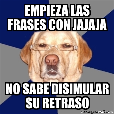 Meme Perro Racista - Empieza las frases con jajaja no sabe disimular su ...
