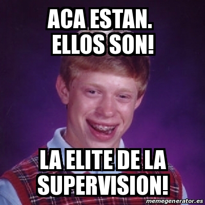 Meme Bad Luck Brian - aca estan. ellos son! la elite de la supervision ...