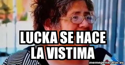 Meme Personalizado - Lucka se hace la vistima - 31631492
