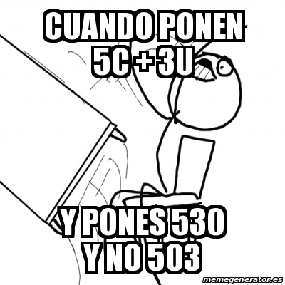 Meme Desk Flip Rage Guy - Cuando ponen 5C + 3U Y pones 530 y no 503 ...