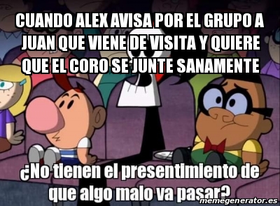 Meme Personalizado - Cuando Alex avisa por el grupo a Juan que viene de ...