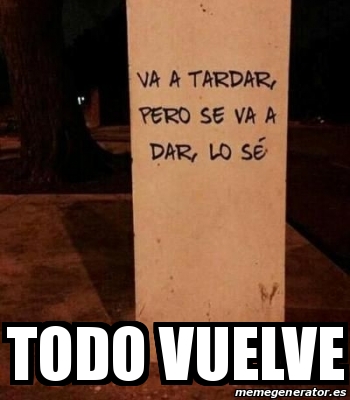 Meme Personalizado - Todo vuelve - 31631740