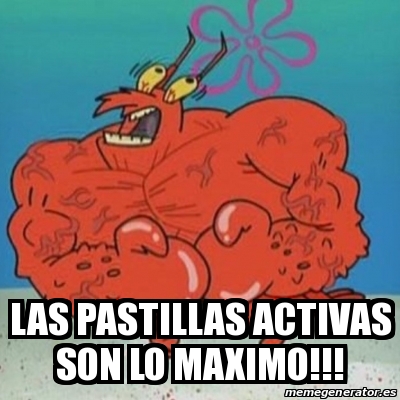 Meme Personalizado - LAS PASTILLAS ACTIVAS SON LO MAXIMO!!! - 31632120