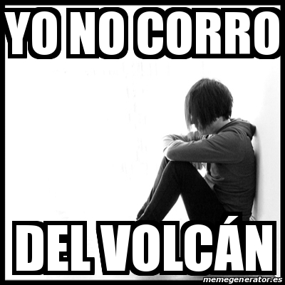Meme First World Problems - yo no corro del volcÃ¡n - 31632138