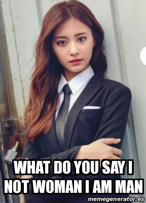 Meme Personalizado - What do you say i not woman i am maN - 31632142