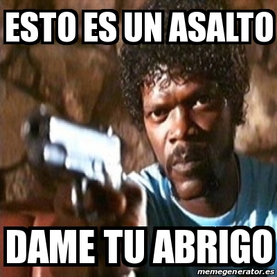 Meme Pulp Fiction - esto es un asalto dame tu abrigo - 31632460