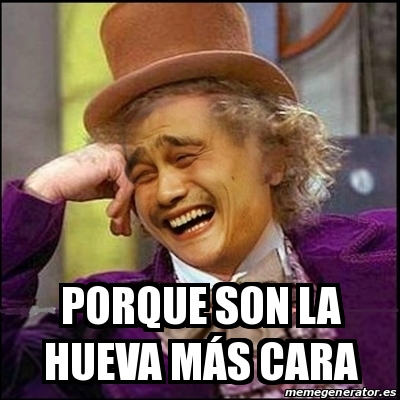 Meme Yao Wonka - porque son la hueva mÃ¡s cara - 31632625