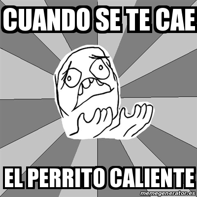 Meme Whyyy - cuando se te cae el perrito caliente - 31632764