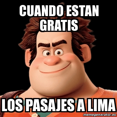 Meme Personalizado - Cuando estan gratis los pasajes a lima - 31632840