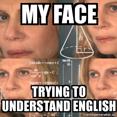 Meme Personalizado - My face Trying to understand English - 31633077