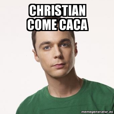 Meme Sheldon Cooper - christian come caca - 31633540