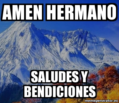 Meme Personalizado - AMEN HERMANO SALUDES Y BENDICIONES - 31633757