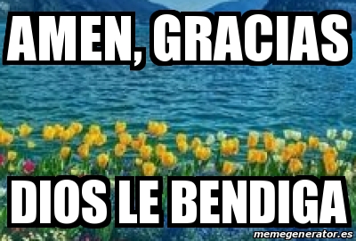 Meme Personalizado - AMEN, GRACIAS DIOS LE BENDIGA - 31633801