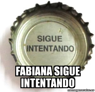Meme Personalizado - Fabiana sigue intentando - 31633811