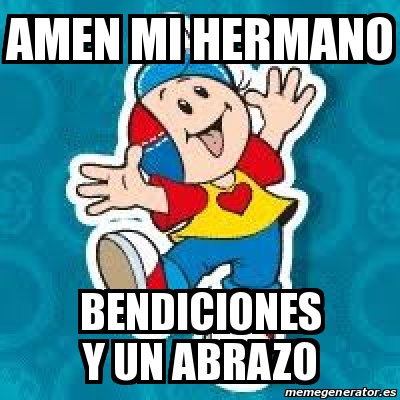 Meme Personalizado - AMEN MI HERMANO BENDICIONES Y UN ABRAZO - 31633910