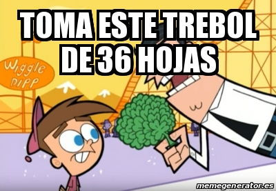 Meme Personalizado - Toma este trebol de 36 hojas - 31633952