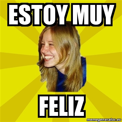 Meme Trologirl - Estoy muy Feliz - 31634159