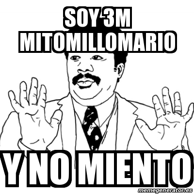 Meme Ay Si - Soy 3M MitoMilloMario Y no Miento - 31634208
