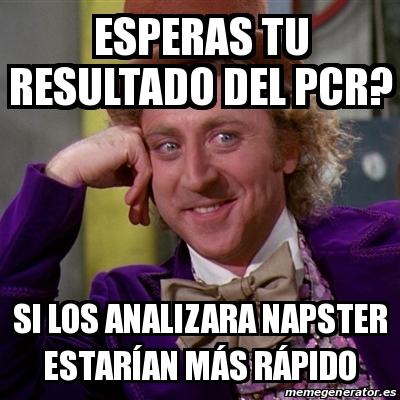 Meme Willy Wonka - Esperas tu resultado del PCR? Si los analizara ...