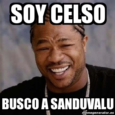 Meme Yo Dawg - Soy Celso Busco A Sanduvalu - 31635921