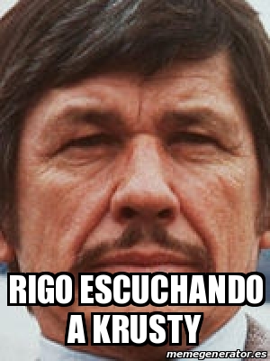 Meme Personalizado - Rigo escuchando a Krusty - 31635983
