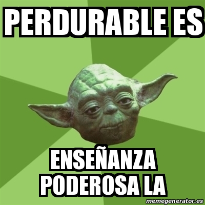 Meme Yoda - perdurable es enseÃ±anza poderosa la - 31635996