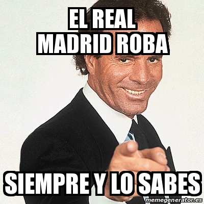 Meme Julio Iglesias - EL REAL MADRID ROBA SIEMPRE Y LO SABES - 31637131