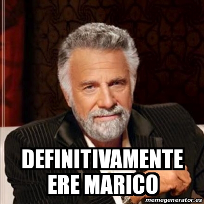 Meme Most interesting man - definitivamente ere marico - 31638299