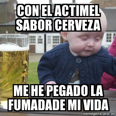 Meme Drunk Baby - con el actimel sabor cerveza me he pegado la fumadade ...