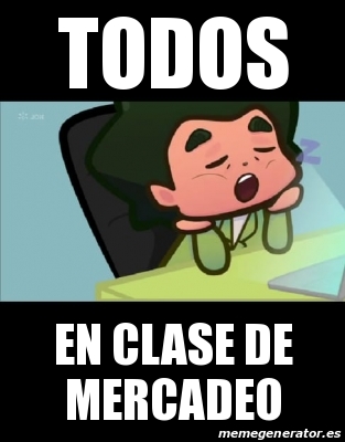 Meme Personalizado - todos en clase de mercadeo - 31639286
