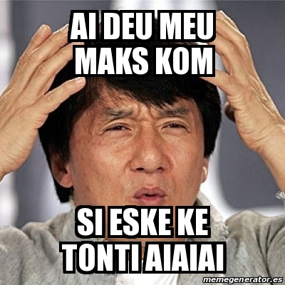 Meme Jackie Chan - Ai deu meu maks kom Si eske ke tonti aiaiai - 31639447