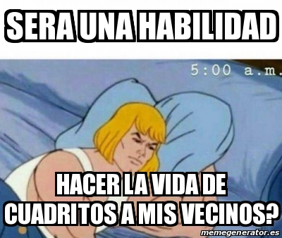 Meme Personalizado - sera una habilidad hacer la vida de cuadritos a ...