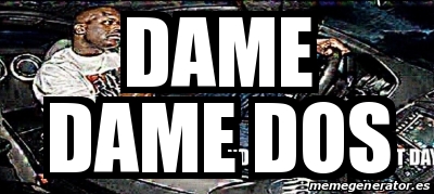 Meme Personalizado - Dame Dame dos - 31640454