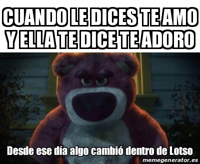 Meme Personalizado - Cuando le dices te amo y ella te dice te adoro ...