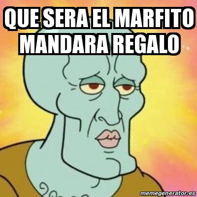 Meme Personalizado - que sera el marfito mandara regalo - 31640906