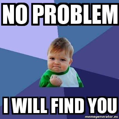 Meme Bebe Exitoso - NO PROBLEM I WILL FIND YOU - 31641125